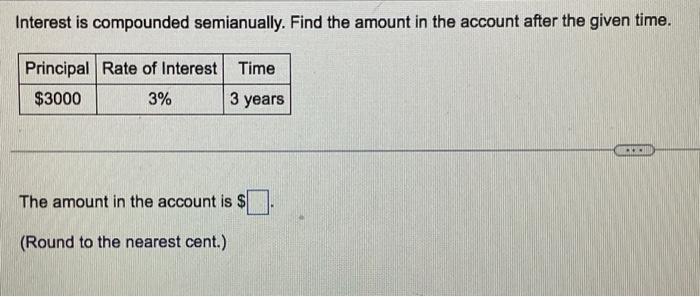Solved Interest is compounded semianually. Find the amount | Chegg.com