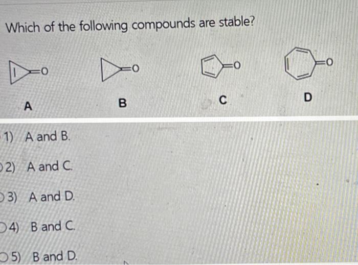 Solved Which of the following compounds are stable? 1) A and | Chegg.com