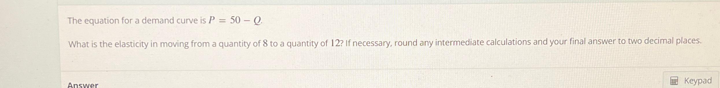 Solved The equation for a demand curve is P=50-Q.What is the | Chegg.com