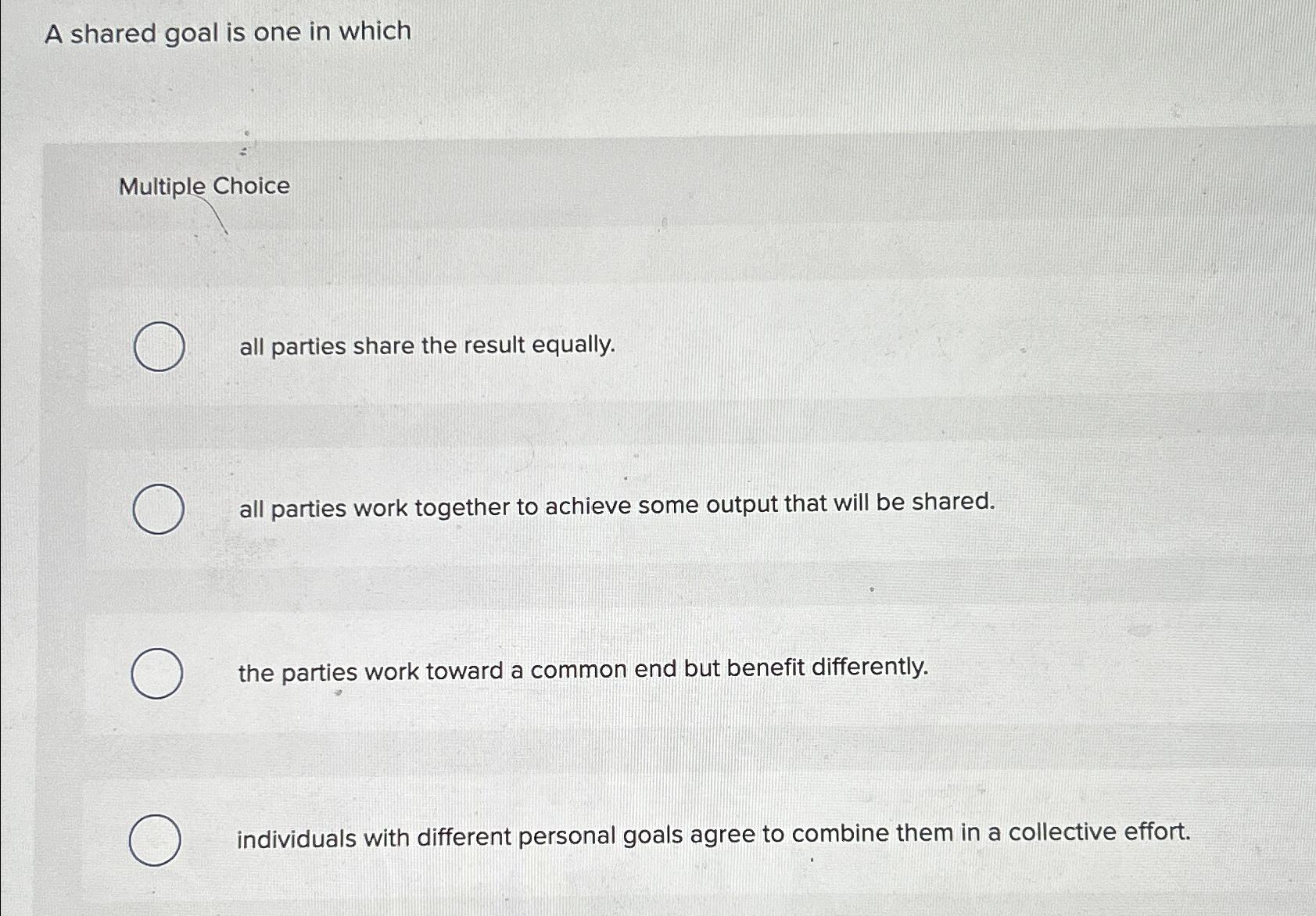 Solved A shared goal is one in whichMultiple Choiceall | Chegg.com