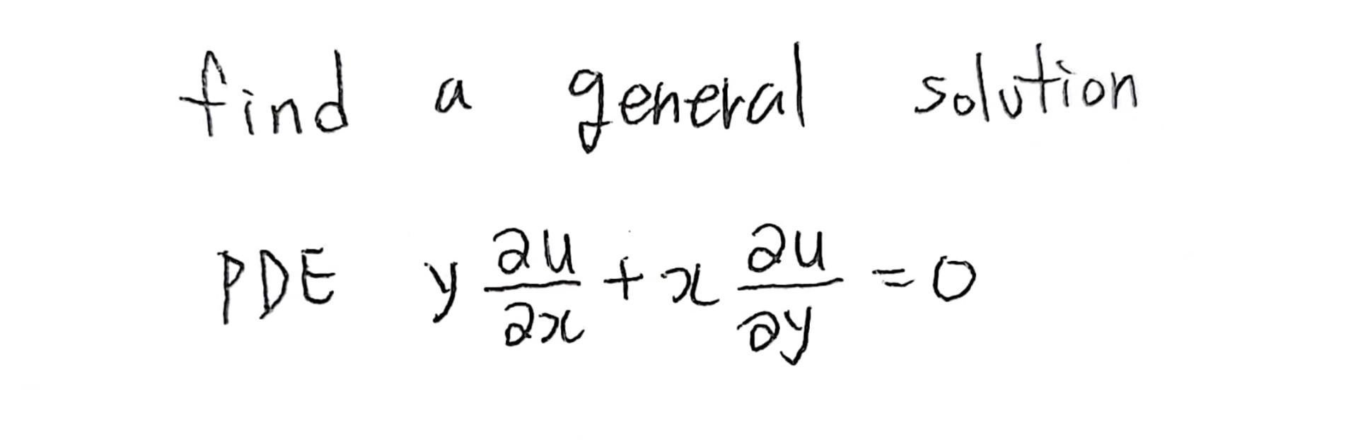 Solved find a general solution PDE y∂x∂u+x∂y∂u=0 | Chegg.com