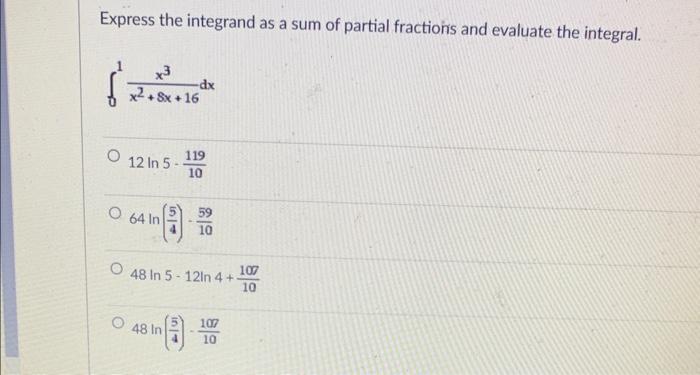 Solved Express the integrand as a sum of partial fractions | Chegg.com