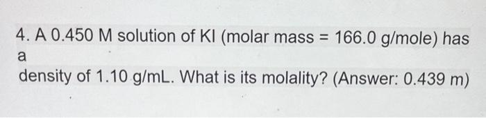 Solved 4. A 0.450M solution of KI (molar mass =166.0 g/mole | Chegg.com