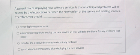 Solved A general risk of deploying new software services is | Chegg.com