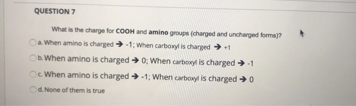 Solved QUESTION 7 What is the charge for COOH and amino | Chegg.com