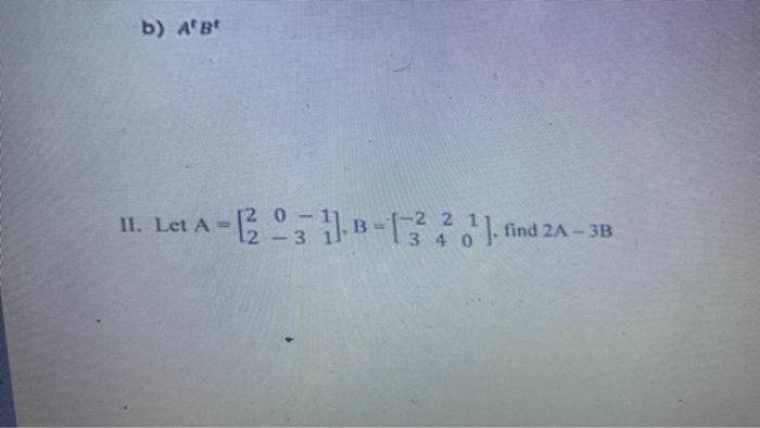 Solved 11. Let A=[220−3−11],B=[−232410], find 2A−3B | Chegg.com
