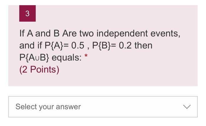 Solved 3 If A and B Are two independent events, and if P{A}= | Chegg.com