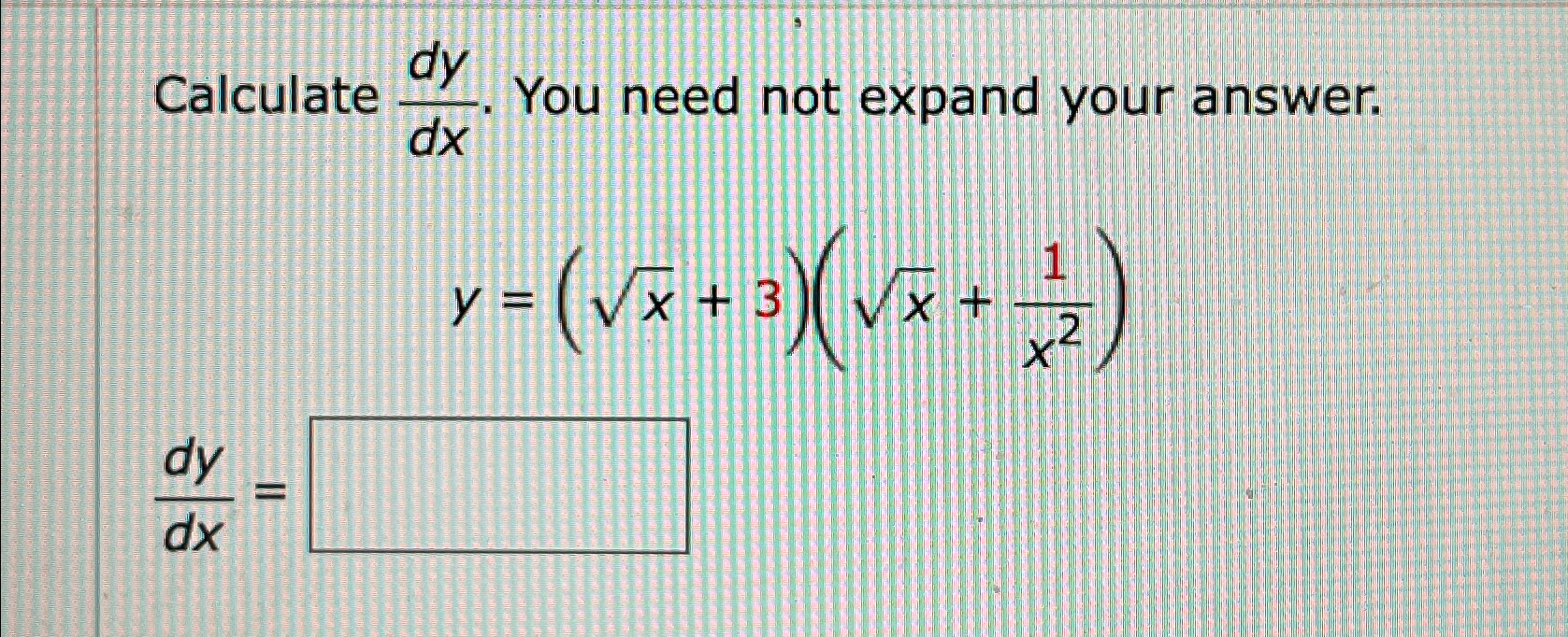 Solved Calculate dydx. ﻿You need not expand your | Chegg.com