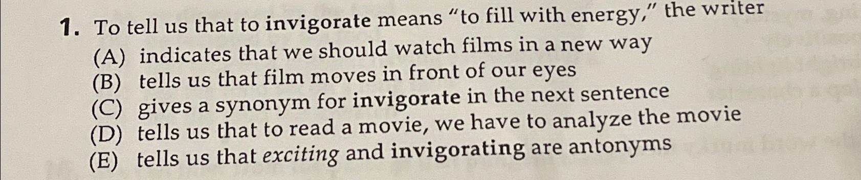 Solved To tell us that to invigorate means "to fill with | Chegg.com