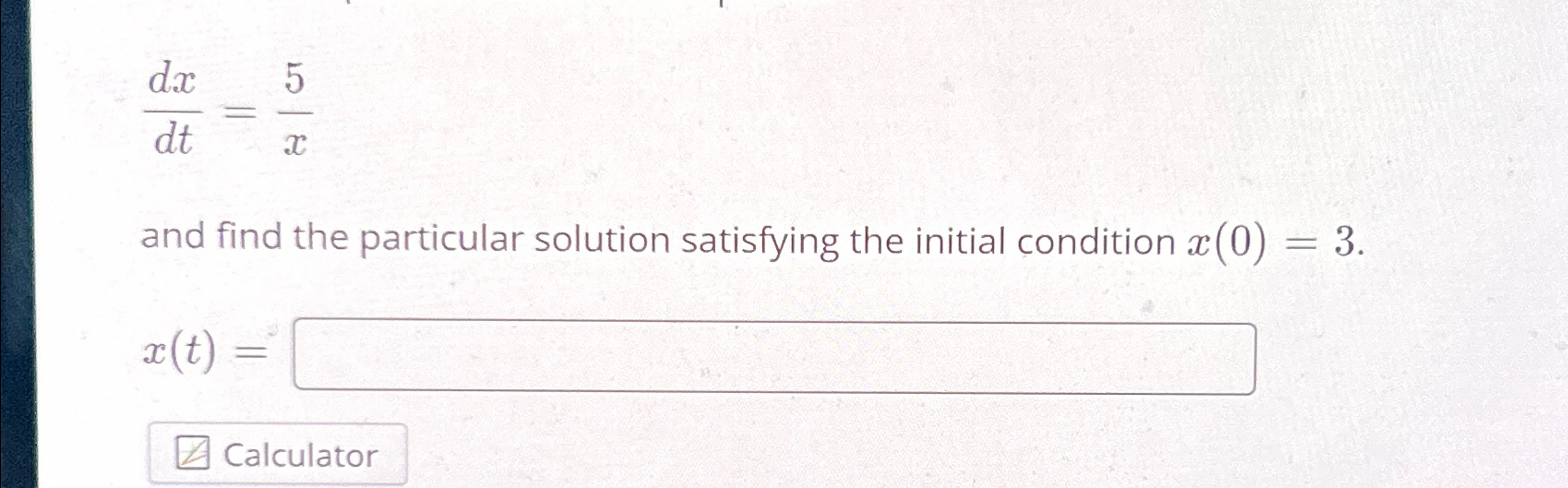 Solved dxdt=5xand find the particular solution satisfying | Chegg.com