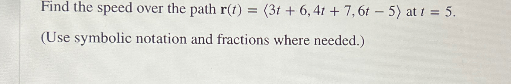 Solved Find the speed over the path r(t)=(:3t+6,4t+7,6t-5:) | Chegg.com