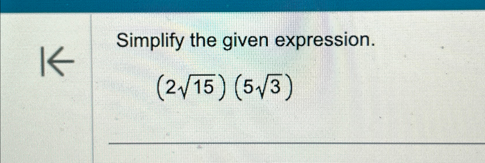 Solved Simplify the given expression.(2152)(532) | Chegg.com