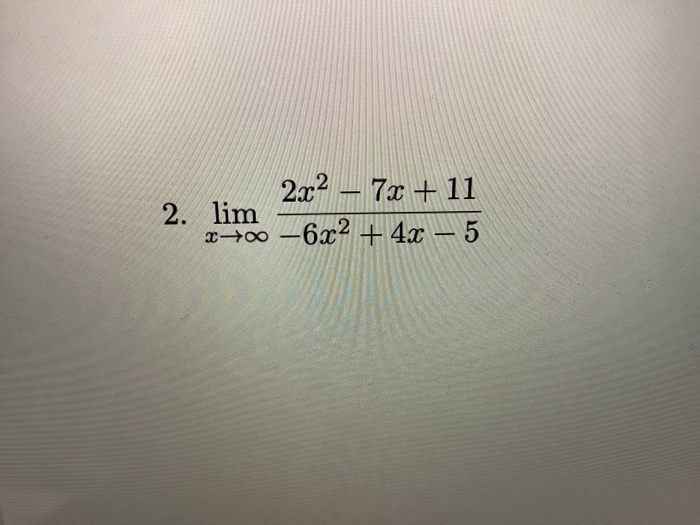 Solved 2x2 – 7x + 11 2. lim 2-0 -6x2 + 4x – 5 Vx+ 4 - 2 3. | Chegg.com
