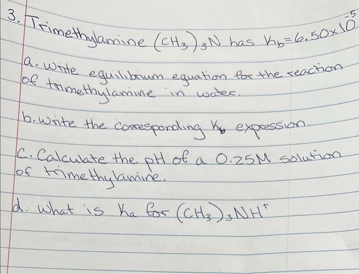 Solved -5 3. Trimethylamine (CH₃)₂N has K₂=6.50x10 a. write | Chegg.com