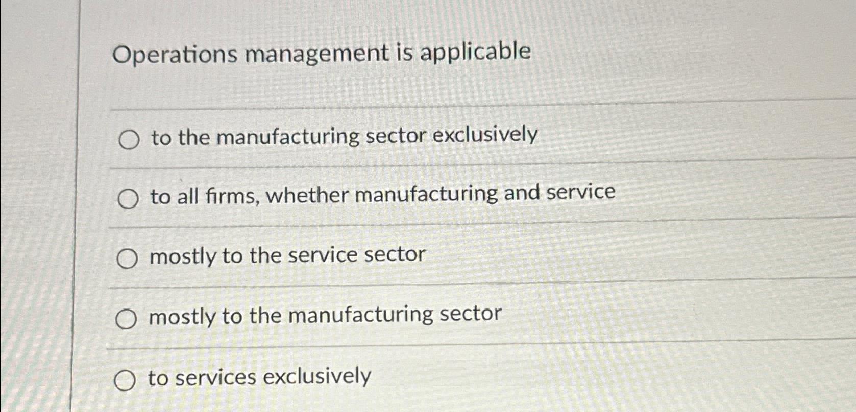 Solved Operations management is applicableto the | Chegg.com