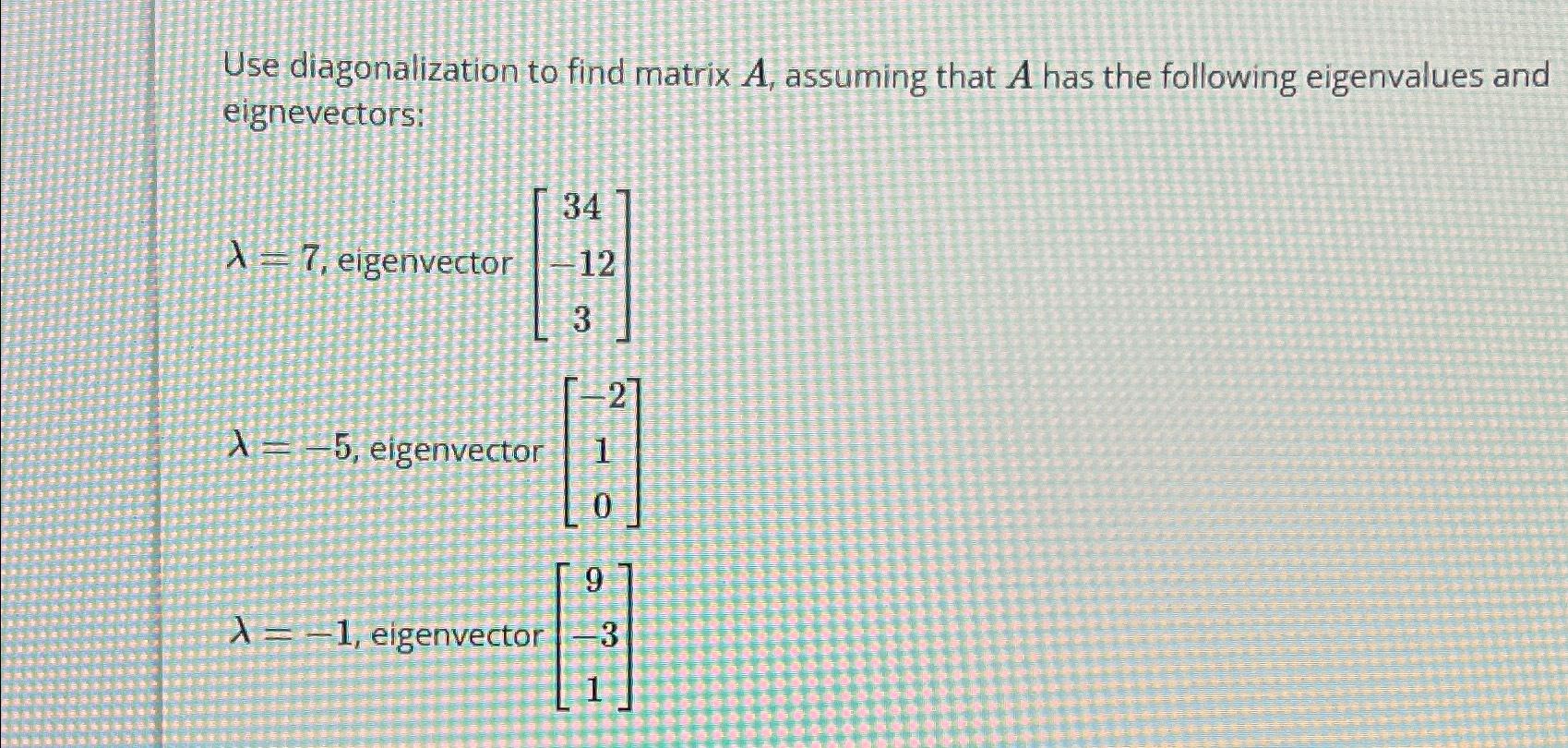 Solved Use diagonalization to find matrix A, ﻿assuming that | Chegg.com