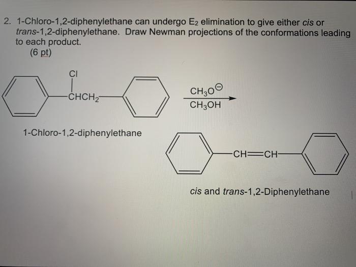 Solved 2. 1-Chloro-1,2-diphenylethane can undergo E2 | Chegg.com