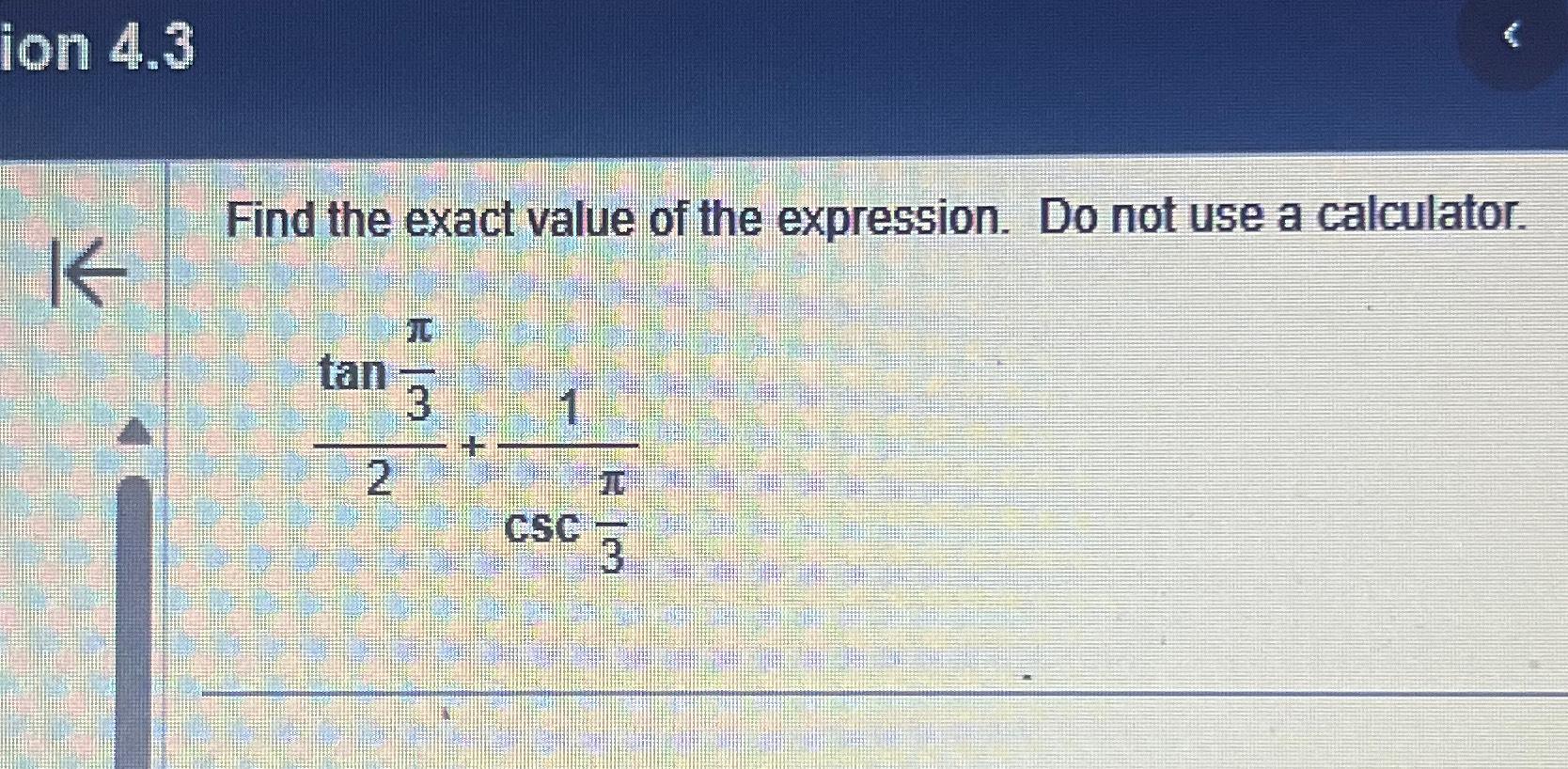 Solved ion 4.3Find the exact value of the expression. Do not | Chegg.com
