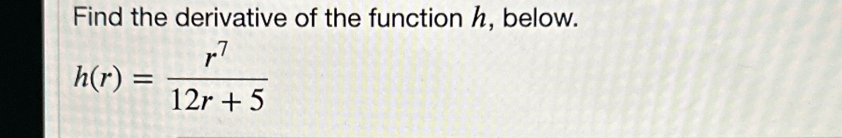 Solved Find the derivative of the function h, | Chegg.com