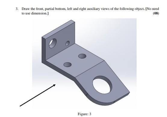 Solved 3. Draw the front, partial bottom, left and right | Chegg.com