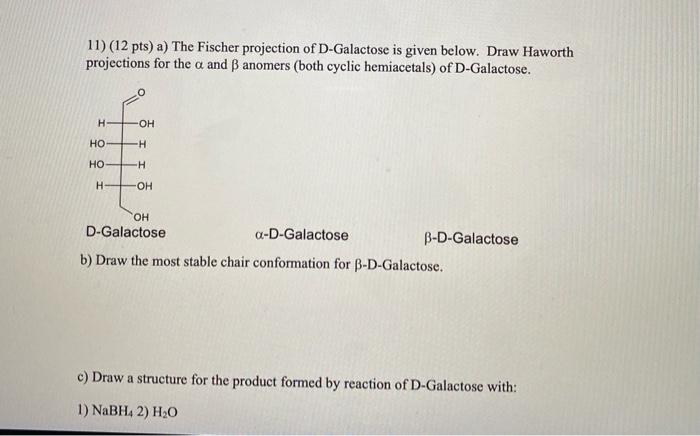 Solved 11) (12 pts) a) The Fischer projection of D-Galactose | Chegg.com