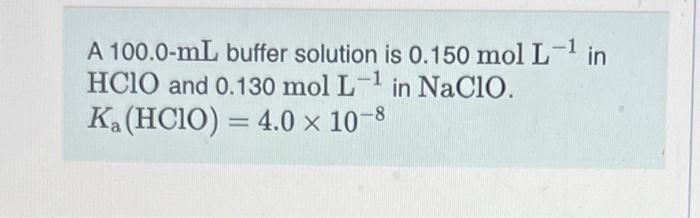 Solved A 100.0-mL buffer solution is 0.150 mol L-1 in HCIO | Chegg.com