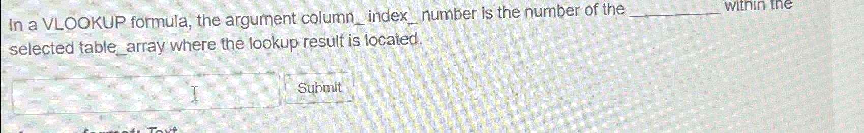 In a VLOOKUP formula, the argument column_index_ | Chegg.com