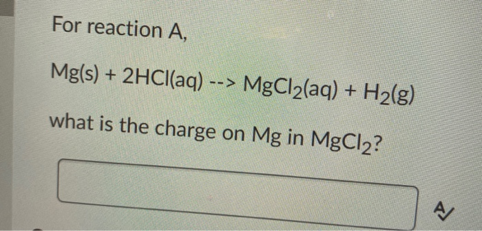 Solved For reaction A, Mg(s) + 2HCl(aq) --> MgCl2(aq) + | Chegg.com
