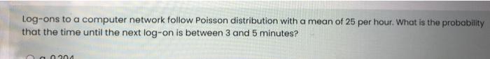Solved Log-ons to a computer network follow Poisson | Chegg.com