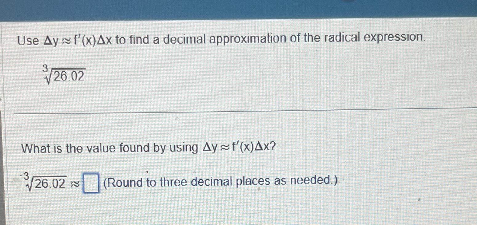 Solved Use Δy~~f'(x)Δx ﻿to find a decimal approximation of | Chegg.com