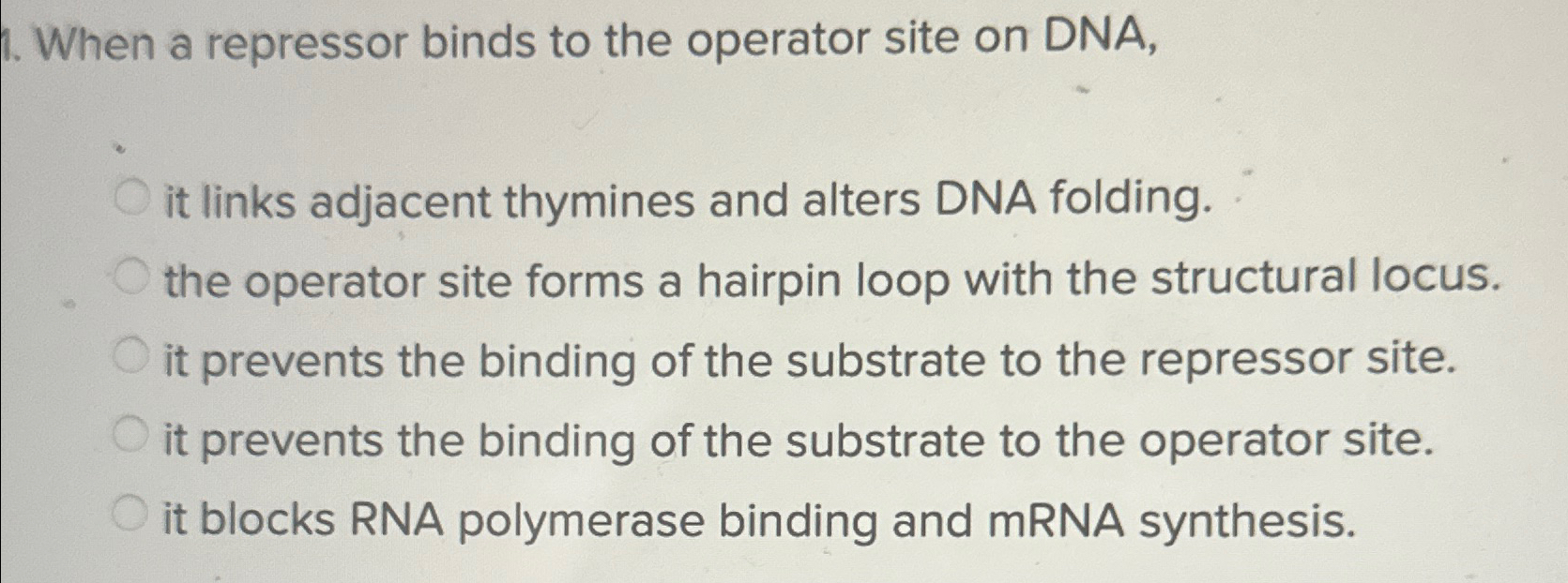 Solved When a repressor binds to the operator site on DNA,it | Chegg.com
