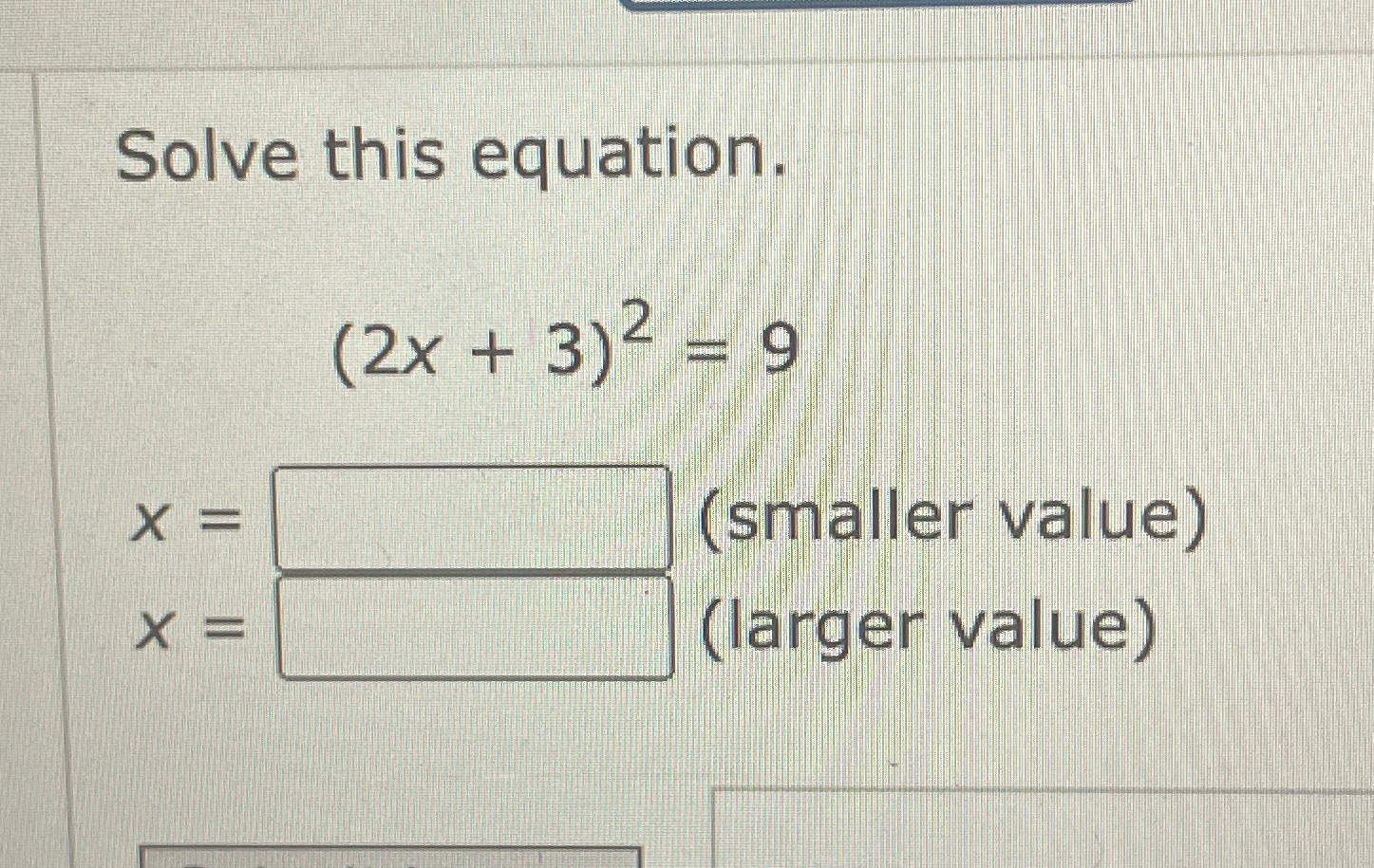 Solved Solve this equation.(2x+3)2=9x=(Smaller | Chegg.com