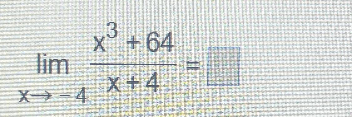 Solved limx→-4x3+64x+4= | Chegg.com