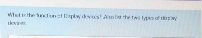 Solved What is the function of Display devices? Also list | Chegg.com