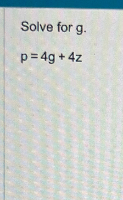 Solved Solve for g.p=4g+4z | Chegg.com