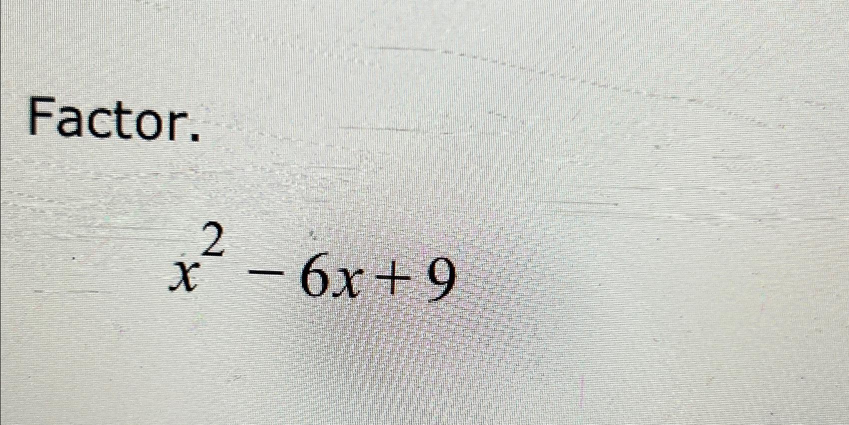 Solved Factor x2 6x 9 Chegg