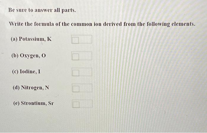 Solved Be sure to answer all parts. Write the formula of the | Chegg.com