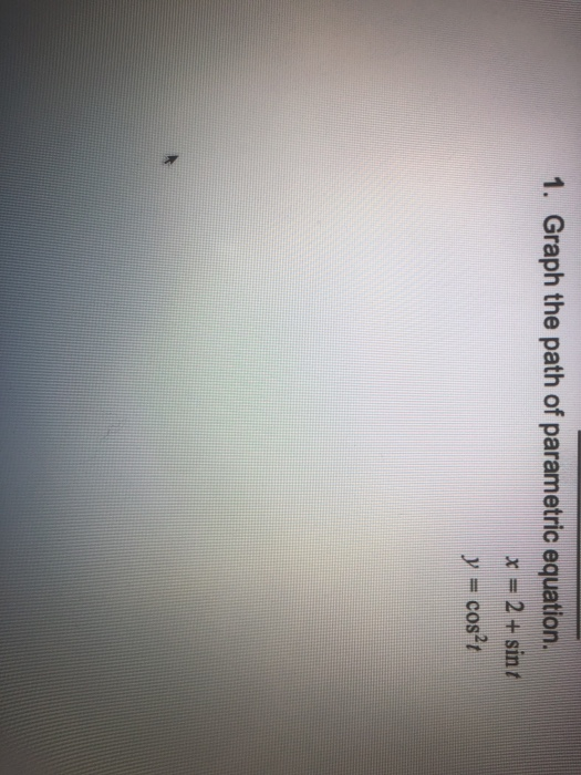 Solved 1. Graph the path of parametric equation. x = 2 + | Chegg.com