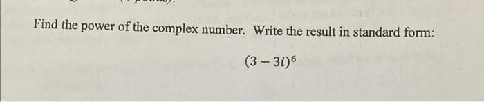 Solved Find the power of the complex number. Write the | Chegg.com