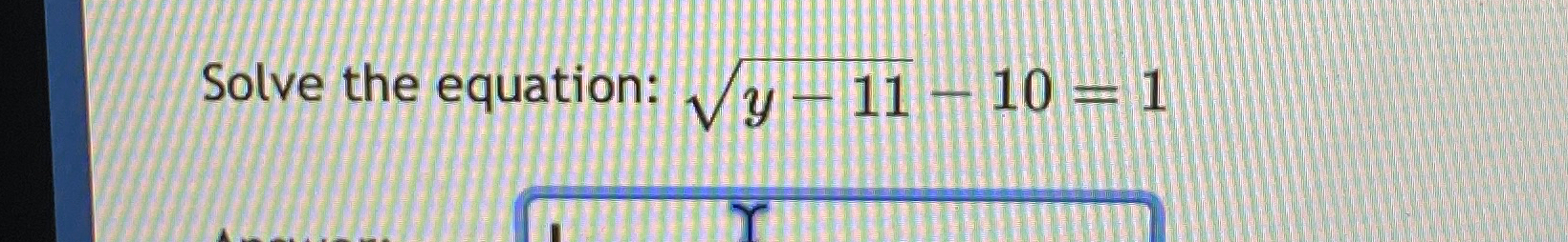Solved Solve the equation: y-112-10=1 | Chegg.com