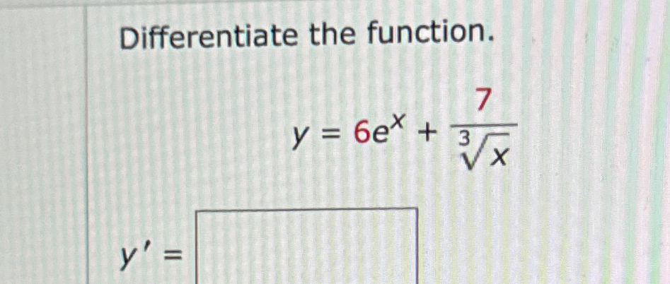 Solved Differentiate the function.y=6ex+7x3y'= | Chegg.com