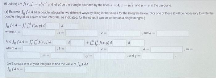 Solved (6 points) Let f(x,y)=x2ex2 and let R be the triangle | Chegg.com