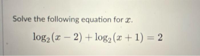 Solved Solve the following equation for x. log2 (x - 2) + | Chegg.com