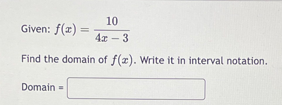 Solved Given: f(x)=104x-3Find the domain of f(x). ﻿Write it | Chegg.com