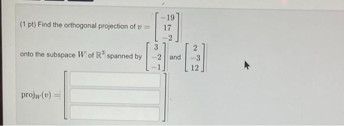 Solved (1 pt) Find the orthogonal projection of | Chegg.com Solved (1 pt) Find the orthogonal projection of | Chegg.com