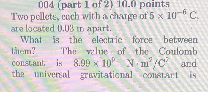 Solved 004 (part 1 of 2 ) 10.0 points Two pellets, each with | Chegg.com