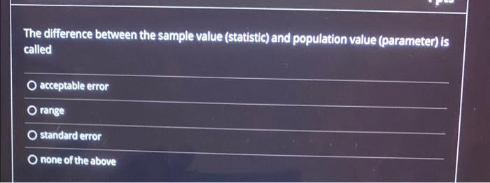 Solved The difference between the sample value (statistic) | Chegg.com