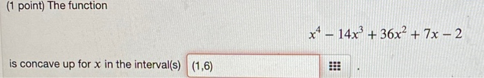 Solved (1 point) The function x4 - 14x3 + 36x² + 7x – 2 is | Chegg.com
