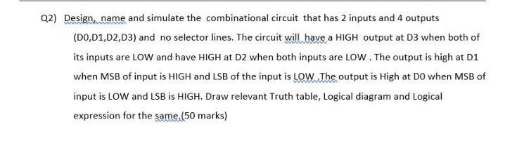 Solved Q2) Design, name and simulate the combinational | Chegg.com