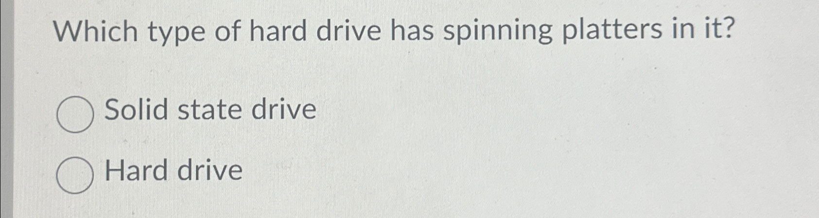 Solved Which type of hard drive has spinning platters in | Chegg.com